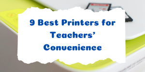 9 Best Color Printers for Teachers – Home & School Use [2025 ]